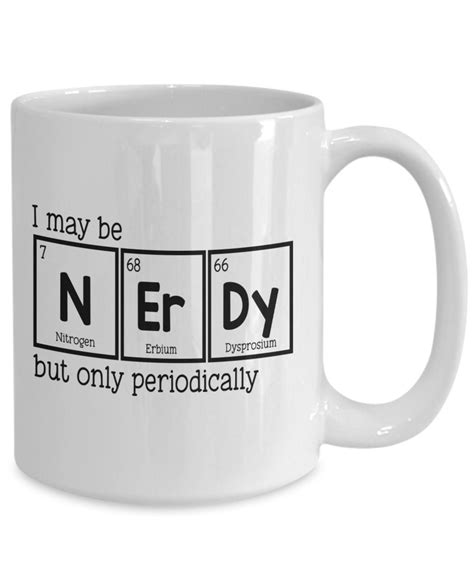 Nerd Funny Mug Coffee Cup I May Be Nerdy But Only Periodically Science Teacher Doctor Etsy