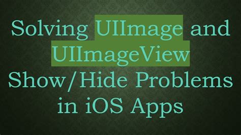 Solving Uiimage And Uiimageview Showhide Problems In Ios Apps Youtube