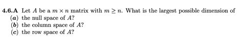 Solved 46 A Let A Be A M Xn Matrix With M N What Is The