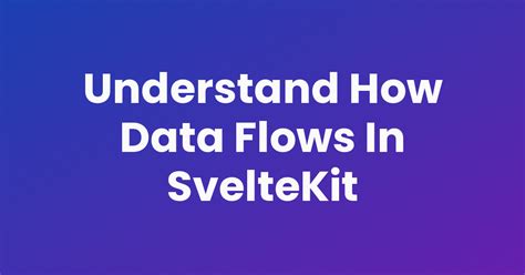 Understand How Data Flows In Sveltekit