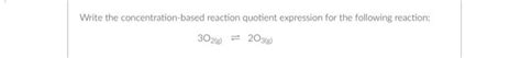Solved Write the concentration-based reaction quotient | Chegg.com