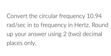 Solved Convert The Circular Frequency 10 94 Rad Sec In To