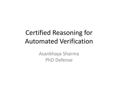 Certified Reasoning For Automated Verification Ppt
