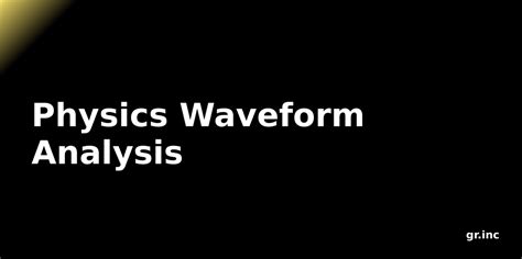 Physics Waveform Analysis General Reasoning