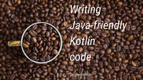 Writing Java Friendly Kotlin Code Mobius 2017 Speaker Deck
