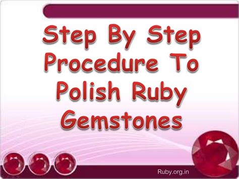 Step By Step Procedure To Polish Ruby Gemstones Ppt