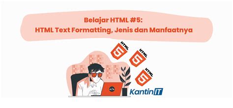 Belajar Html 5 Html Text Formatting Jenis Dan Manfaatnya Kantinit