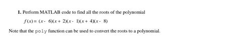 Solved Perform MATLAB Code To Find All The Roots Of The Chegg
