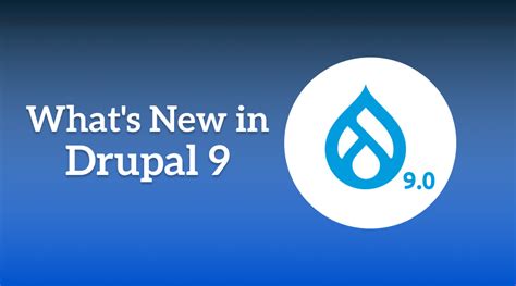 Whats New In Drupal 9 And Why Should You Upgrade Your Website