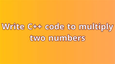 Write C Code To Multiply Two Numbers Youtube