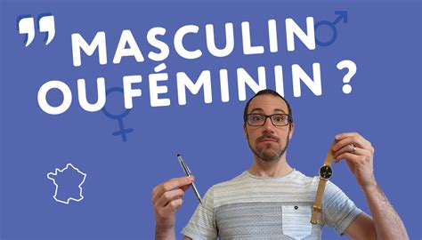 Comment Savoir Si Un Mot Est Masculin Ou Féminin Français Authentique