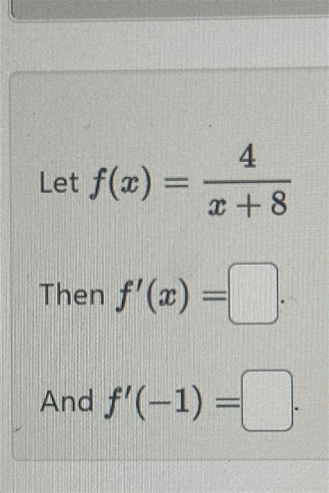 solved let f x 4x 8then f x and f 1