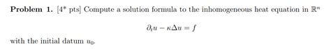 Solved Compute A Solution Formula To The Inhomogeneous Heat