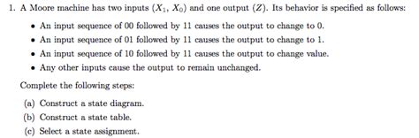 Solved A Moore Machine Has Two Inputs X1 X0 And One