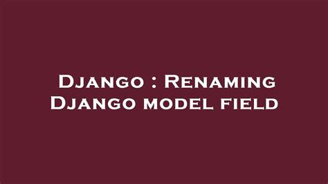 Django Renaming Django Model Field Youtube