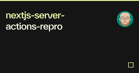 Nextjs Server Actions Repro Codesandbox