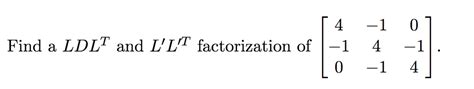 Solved Find A LDLT And LLT Factorization Of Chegg Com