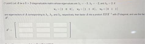 solved 1 point let a be a 3×3 diagonalizable matrix whose