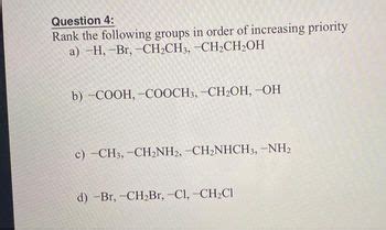 Answered: Question 4: Rank the following groups in order of increasing priority a) -H, -Br ...