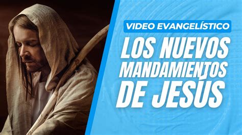 Los Nuevos Mandamientos De Jesucristo Parte I Youtube