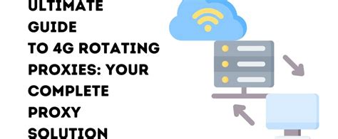 Unlock The Power Of 4g Rotating Proxies The Ultimate Guide