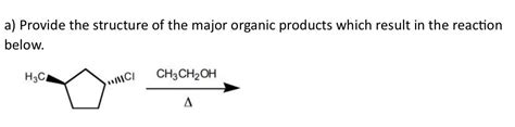 Solved A ﻿provide The Structure Of The Major Organic