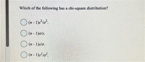 Solved Which Of The Following Has A Chi Square Chegg