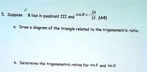 5 Suppose B Lies In Quadrant Iii And Cos B 2425 A4 A Draw A Diagram Of The Triangle