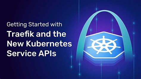 getting started with traefik and the new kubernetes service apis r traefik