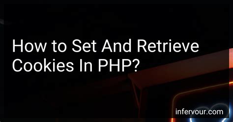 How To Set And Retrieve Cookies In Php In 2024