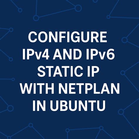 how to configure ipv4 and ipv6 static ip with netplan on ubuntu