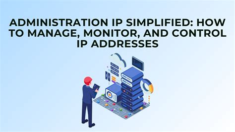 Administration Ip Simplified How To Manage Monitor And Control Ip Addresses