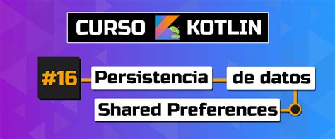 Capítulo 16 Persistencia De Datos Con Shared Preferences Curso