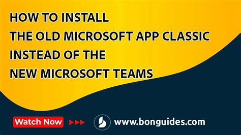 How To Install The Old Microsoft App Classic Instead Of The New Microsoft Teams