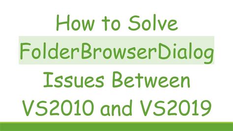 How To Solve Folderbrowserdialog Issues Between Vs2010 And Vs2019 Youtube