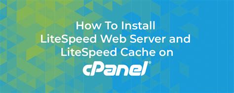 How To Install LiteSpeed Web Server And LiteSpeed Cache On CPanel CPanel