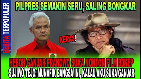 HEBOH...!! GANJAR SUKA NONTON FILM B0KEP, SUJIWO TEJO: MUNAFIK BANGSA INI, KALAU AKU SUKA GANJAR ...