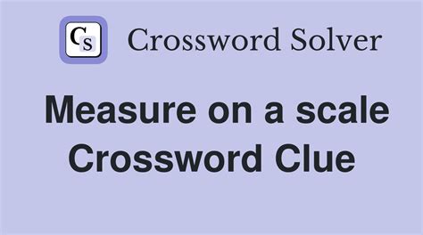 Measure On A Scale Crossword Clue Answers Crossword Solver