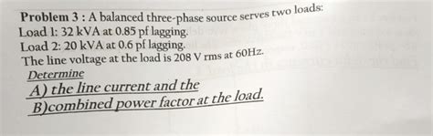 Solved Problem 3 A Balanced Three Phase Source Serves Two