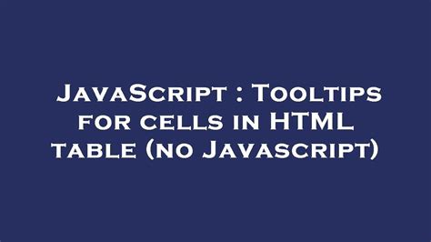 Javascript Tooltips For Cells In Html Table No Javascript Youtube