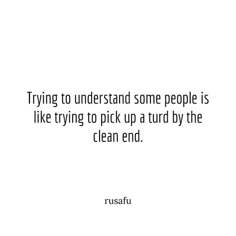 Trying To Understand Some People Is Like Trying To Rusafu Rude