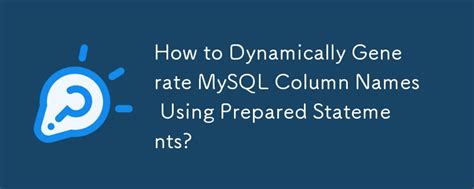 如何使用準備好的語句動態產生 Mysql 列名? Mysql教程 Php中文網 如何使用準備好的語句動態產生 Mysql 列名? Mysql教程 Php中文網