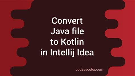 Convert Java File To Kotlin In Intellij Idea CodeVsColor