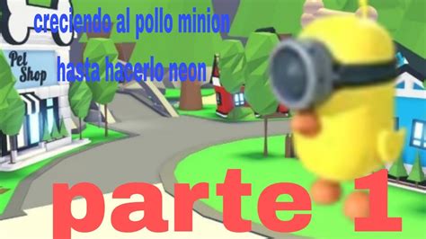 Creciendo Al Pollo Minion 🐤 Hasta Hacerlo Neon Parte1 Youtube