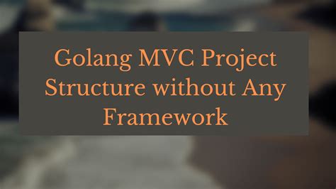 Golang Mvc Project Structure Without Any Framework