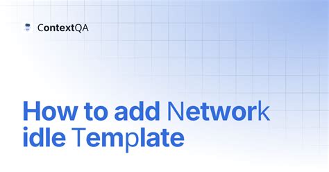How To Add Network Idle Template Contextqa