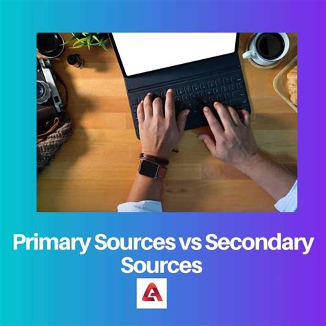 Primary Vs Secondary Sources Difference And Comparison