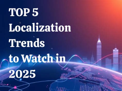 Top 5 Localization Trends To Watch In 2025 Translexa