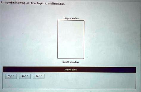 Solved Arrange The Following Ions From Largest To Smallest Radius Co³