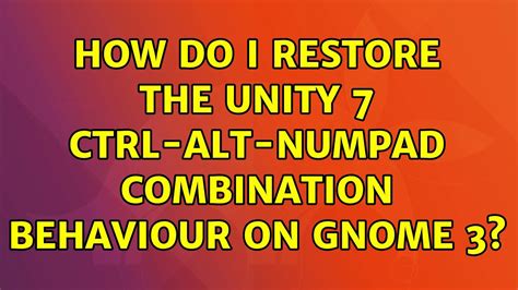 ubuntu how do i restore the unity 7 ctrl alt numpad combination